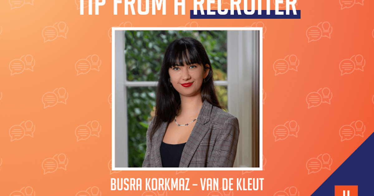Tip From a Recruiter - Busra Korkmaz - Van de Kleut | Undutchables